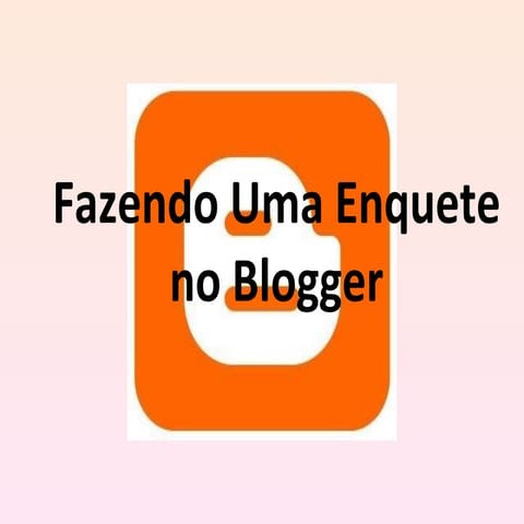Fazendo Uma Enquete No Blogger | PPT