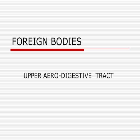 FOREIGN BODY AERODIEGSTIVE TRACT FOR UNDERGRADUATES | PPT