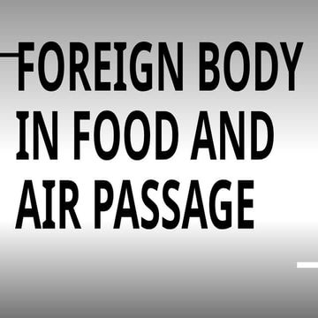 foriegn body in food and air passage | PPTX