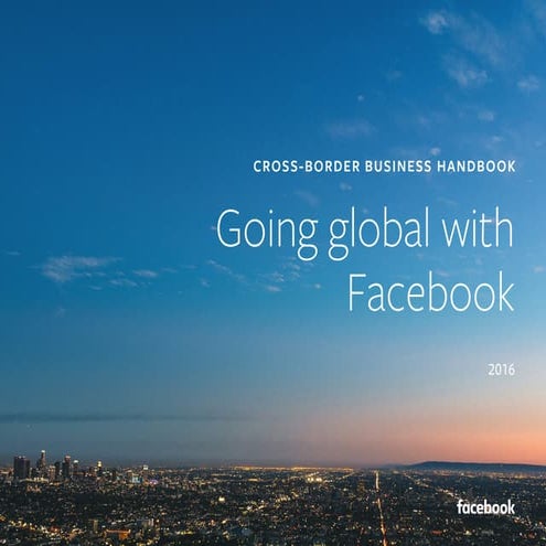 CROSS-BORDER BUSINESS HANDBOOK : Going global with Facebook 2016 | PDF ...