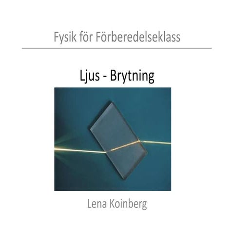 Lena Koinberg | FBK Fysik: Ljus brytning | PPTX