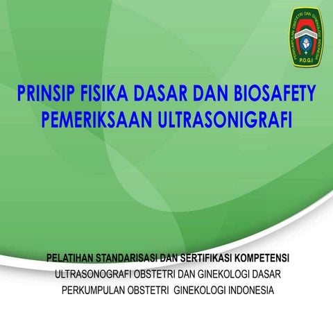 Pogi, usg, 2014, final, 5. prinsip fisika dasar & biosafety pemeriksaan usg, 20140326 | PDF