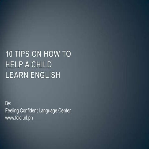 10 TIPS ON HOW TO HELP A CHILD LEARN ENGLISH | PPT