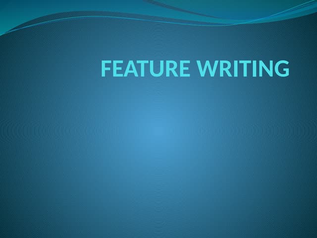 Feature Writing Basics | PPTX