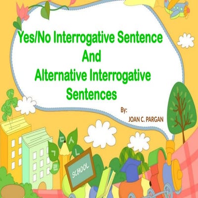 YES NO INTERROGATION SENTENCE AND ALTERNATIVE INTERROGATION SENTENCE | PPTX