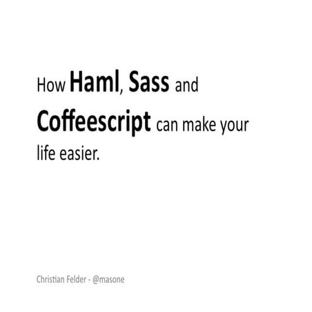 How Haml Sass And Coffeescript Can Make Your Life Easier Ppt