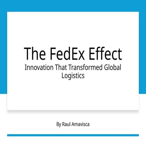 The FedEx Effect; Innovation that Transformed Global Logistics | PPTX