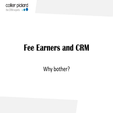 Fee Earners and CRM: Why Bother? | PPT