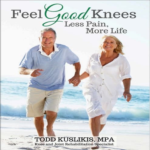 Feel Good Knees | Less Pain More Life | Todd Kuslikis | PDF