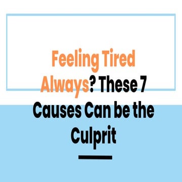 Feeling Tired Always? These 7 Causes Can be the Culprit | PPT