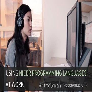 Using Nicer Programming Languages at Work - Richard Feldman - Codemotion Rome 2018 | PPT