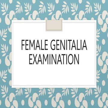 Femalegenitaliaexamination 1pptx