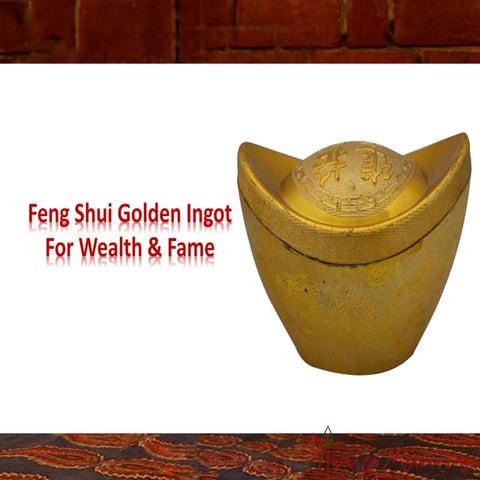 Feng shui golden ingot for wealth & fame | PPTX