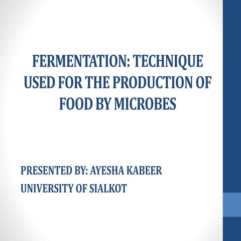 FERMENTATION: TECHNIQUE USED FOR THE PRODUCTION OF FOOD BY MICROBES | PPTX