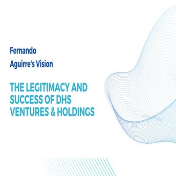 Fernando Aguirre's Vision: The Legitimacy and Success of DHS Ventures ...
