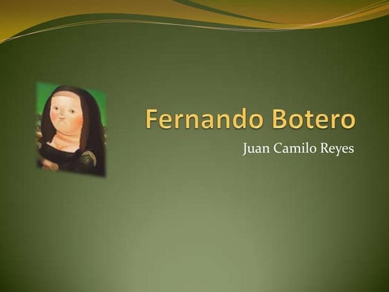 Fernando Botero | PPT | Arts and Crafts | Hobbies & Interests