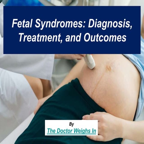 Fetal Syndromes: Diagnosis, Treatment, and Outcomes | PPT