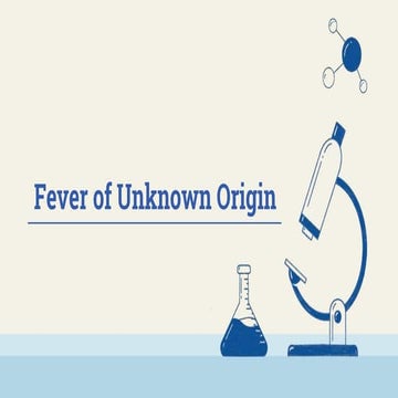 Fever of Unknown Origin.pptx. unknown febrile , fever with no cause | PPT