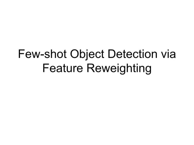 Few Shot Object Detection Via Feature Reweighting Ppt