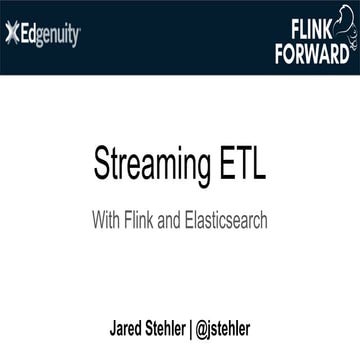 Flink Forward Berlin 2018: Jared Stehler - "Streaming ETL with Flink and Elasticsearch" | PDF ...