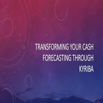Transforming Your Cash Forecasting Through Kyriba | PDF