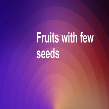Fruits with few seeds | PPTX