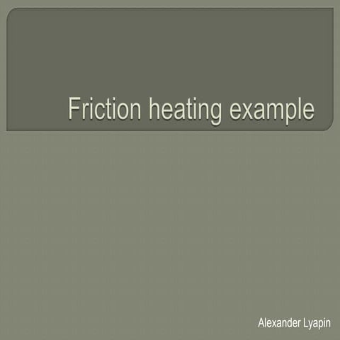 Friction heating example | PPTX
