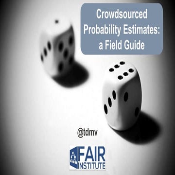 Crowdsourced Probability Estimates: A Field Guide (FAIR Institute) | PPTX