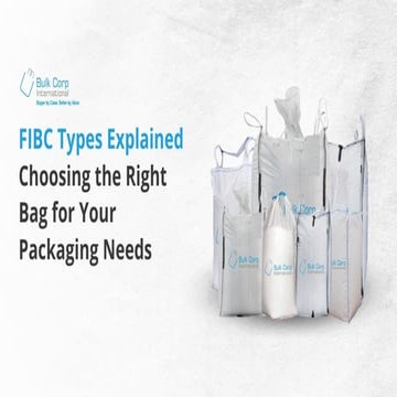 FIBC Types Explained Choosing the Right Bag for Your Packaging Needs.pptx