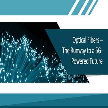 Optical Fibers – The Runway to a 5G-Powered Future | PPTX