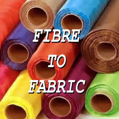 Fibre to fabric | PPT