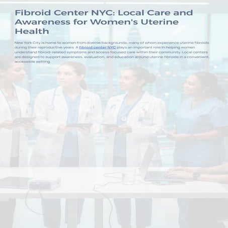 Fibroid Center NYC: Local Care and Awareness for Women’s Uterine Health ...