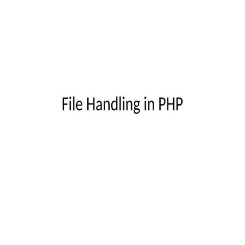 File handling,reading,writing,opening,closing file in php | PPTX