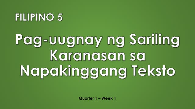 Filipino 5 Q1 Module 1 PAG-UUGNAY NG SARILING KARANASAN SA NAPAKINGGANG TEKSTO | PPTX