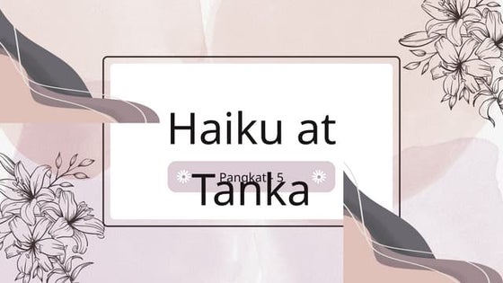 FILIPINO 9 Estilo ng pagkakasulat ng tanka at haiku | PPTX