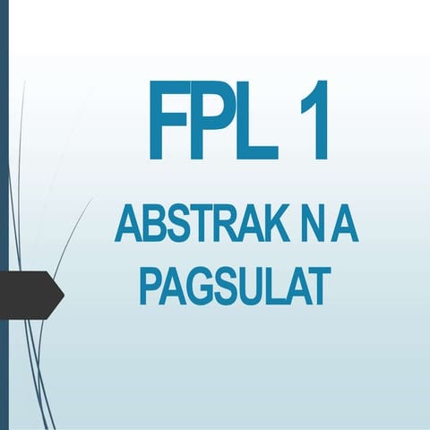 PPT_FPL 11_12 Q1 0301_Kahulugan, Layunin, at Gamit ng Abstrak.pptx