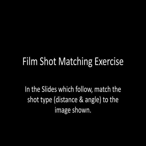 Film shot matching exercise | PPT