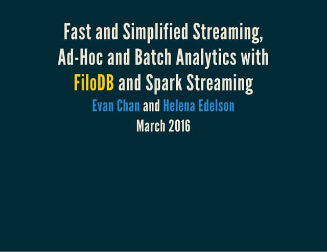 Fast and Simplified Streaming, Ad-Hoc and Batch Analytics with FiloDB ... Fast and Simplified Streaming, Ad-Hoc and Batch Analytics with FiloDB ...
