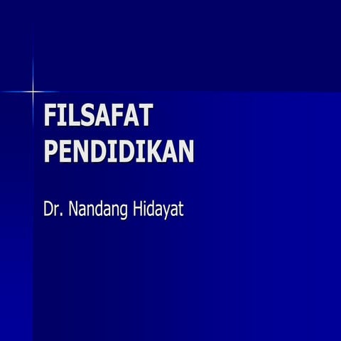 filsafat pendidikan sljhfijdshfidshfjsdhfjdshkjfhdskj | PPT