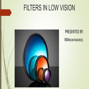 FILTERS IN LOW VISION PRESENTED BY MARIUM RASHEED | PPT