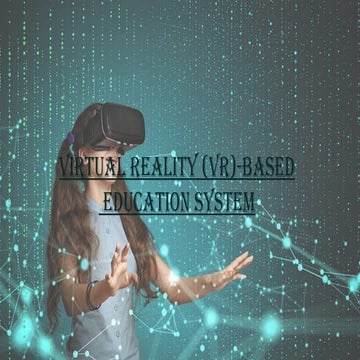 Virtual Reality (VR)-Based Education System | PPTX