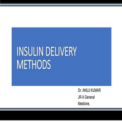 final-anuj ...insulin-delivery-methods-overview-on-past-present-and-future.pptx