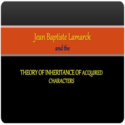 Jean Baptiste Lamarck's theory of inheritance of acquired characters | PPTX