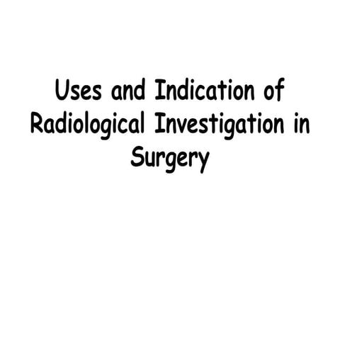 uses and indication of radiology in surgery | PPTX