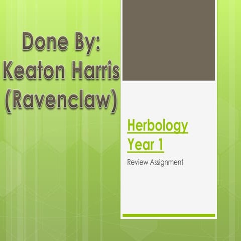 Final 1st year Herbology assignment (Keaton Harris: Ravenclaw) | PPTX