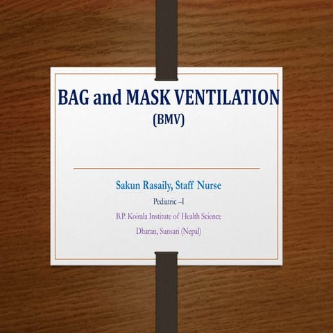 Bag and Mask Ventilation By Sakun Rasaily, Sr. Staff Nurse & Ram Kumar Dhamala | PPTX