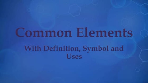 Common Elements and their Uses | PPTX | Chemistry | Science