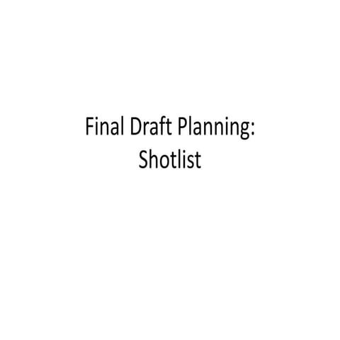 Final draft planning shotlist | PPT