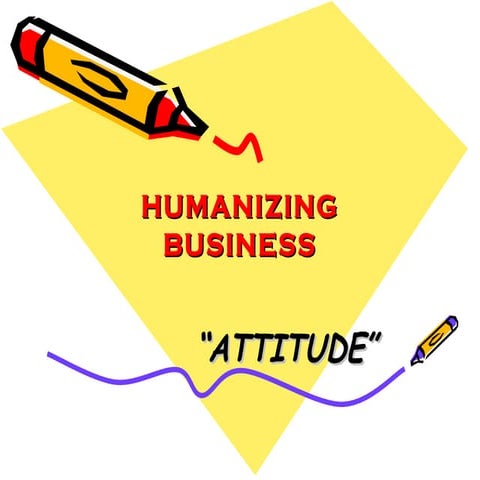 Attitude in Business and Humanizing Business | PPT