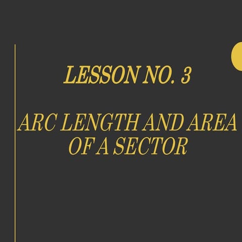 Lesson no. 3 (Arc Length and Area of a Sector | PPTX | Physics | Science